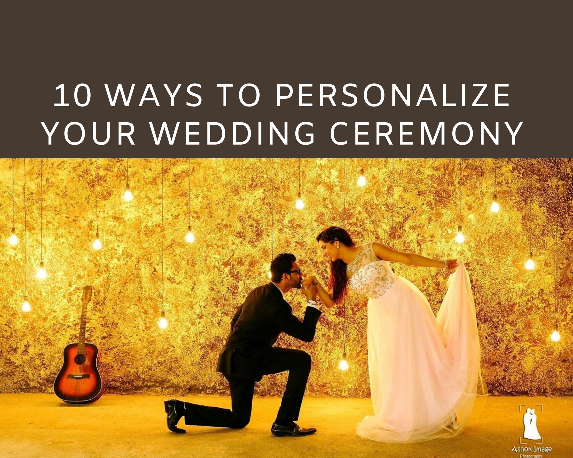 10 Ways to Personalize your Wedding Ceremony And Make it Memorable!