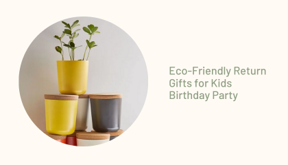 Eco-Friendly Return Gifts for your Kids Birthday Party